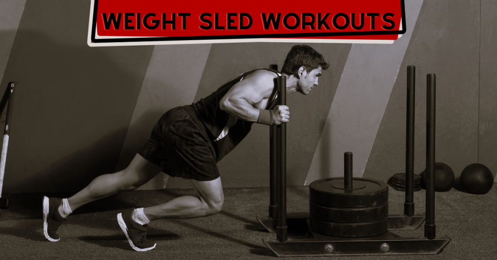 Weighted Sled Workouts - THE Best Strength And Conditioning Tool ...